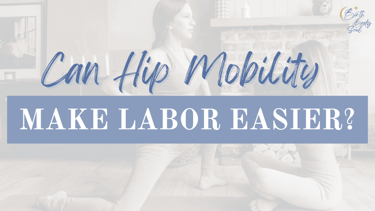 Can Hip Mobility Make Labor Easier? (+VLOG) - www.birthbodysoul.com